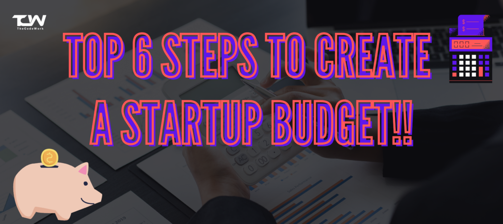 Top 6 steps to create a Startup Budget - TheCodeWork