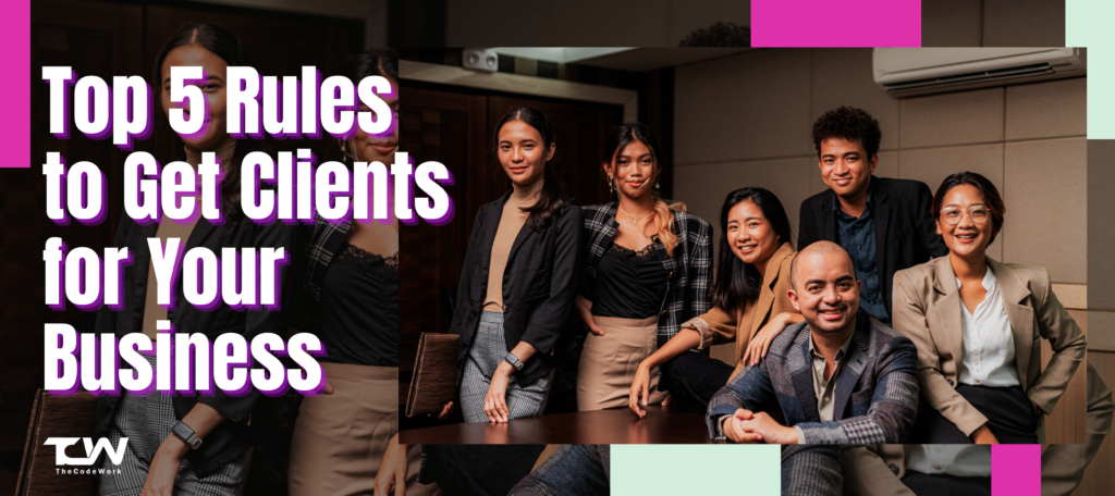 Top 5 Rules to Get Clients for Your Business - TheCodeWork