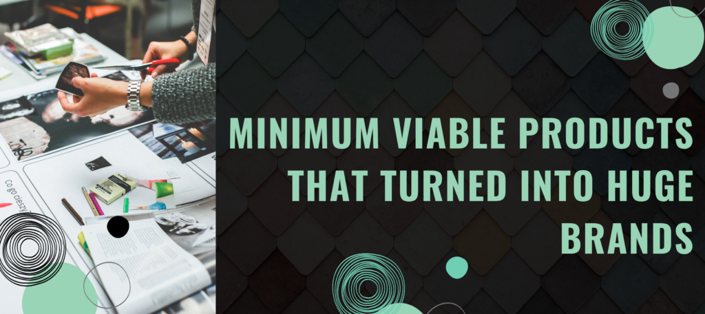 Minimum Viable Products That Turned Into Huge Brands Thecodework