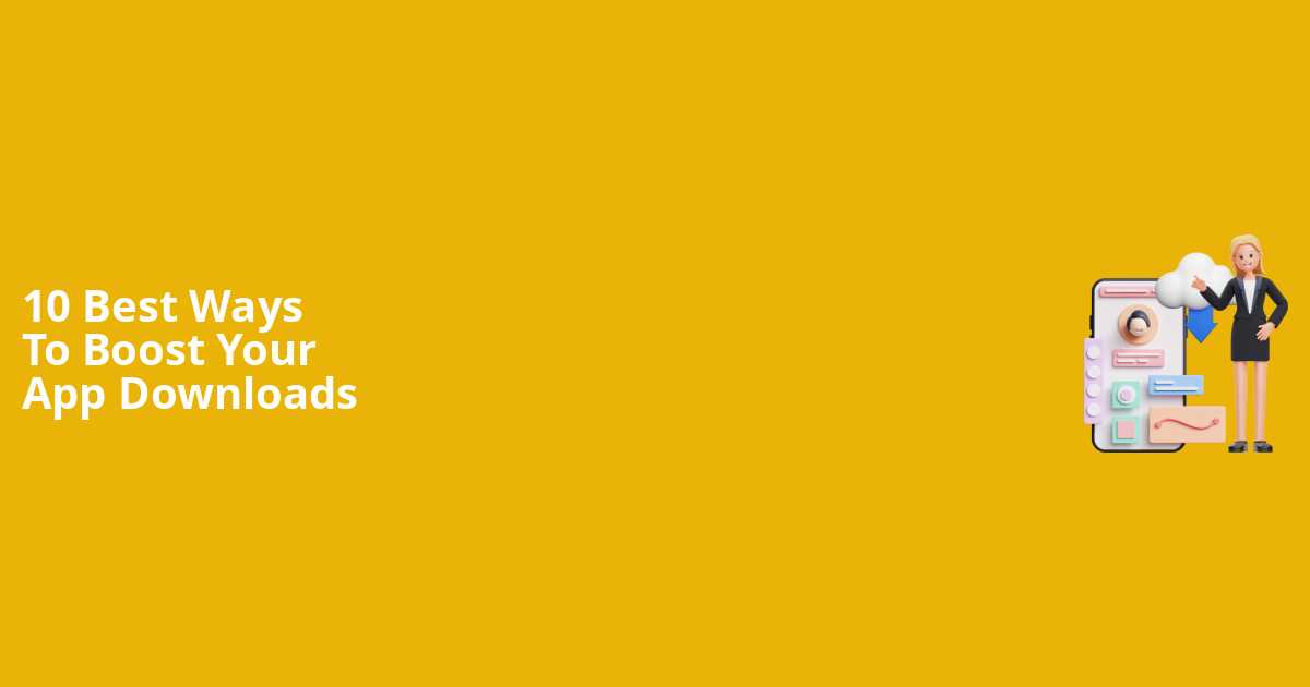 10 Best Ways To Boost Your App Downloads - TheCodeWork