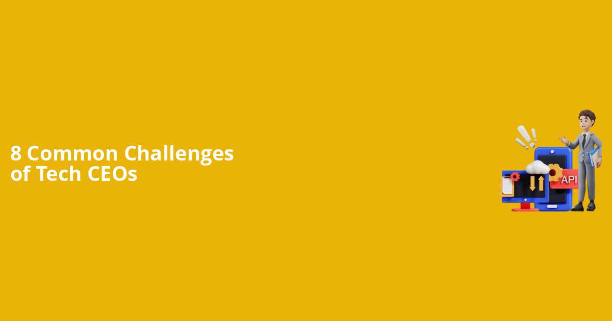 8 Common Challenges of Tech CEOs - TheCodeWork