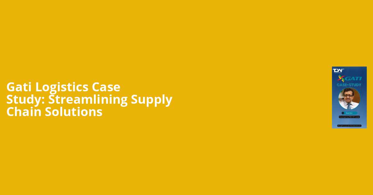 Gati Logistics Case Study: Streamlining Supply Chain Solutions - TheCodeWork