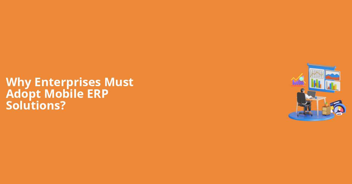 Why Enterprises Must Adopt Mobile Erp Solutions Thecodework