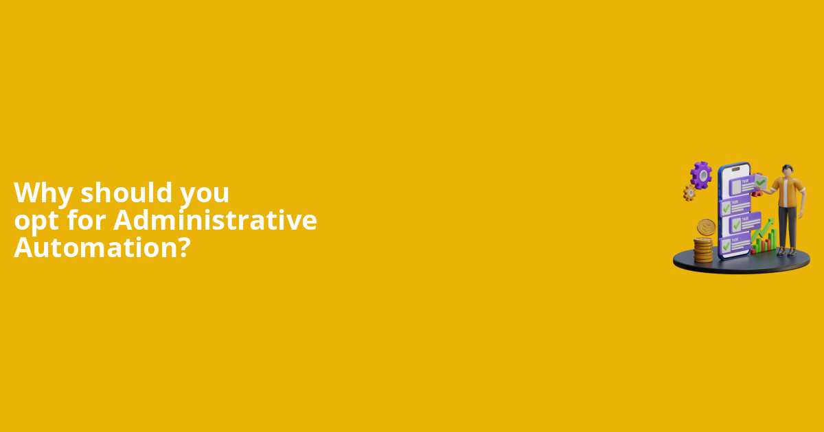 Why should you opt for Administrative Automation? - TheCodeWork