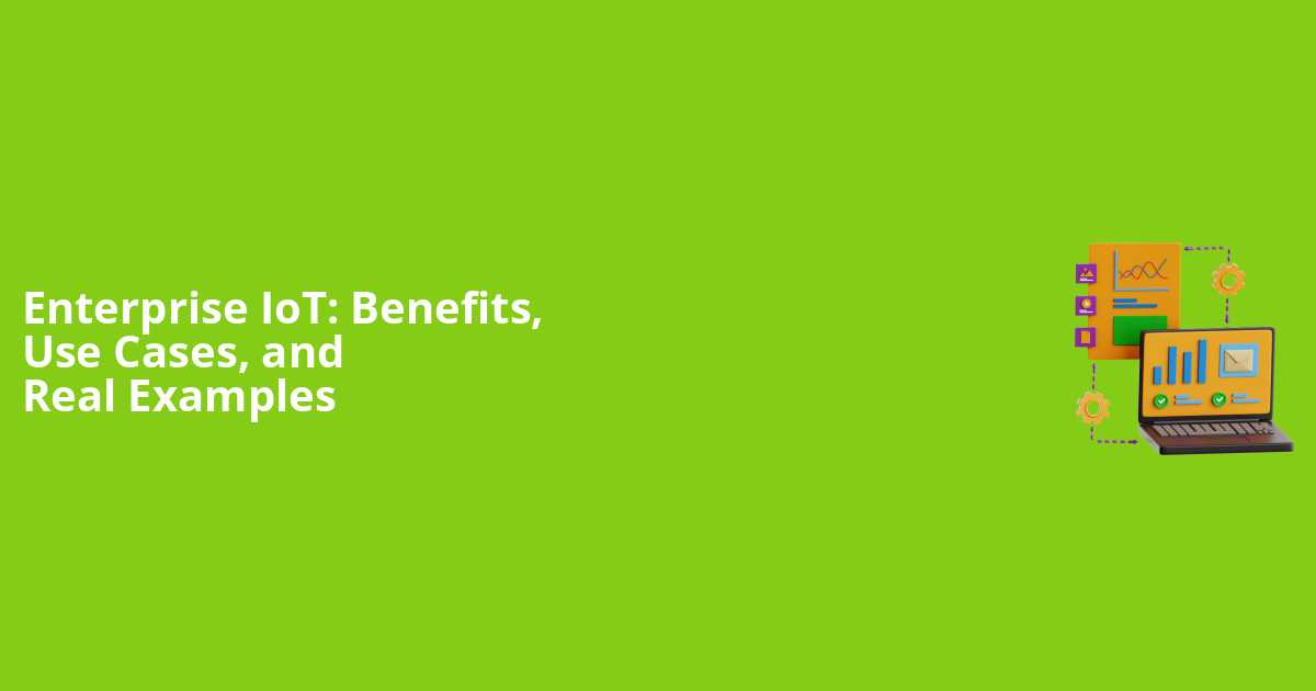 Enterprise IoT: Benefits, Use Cases, and Real Examples - TheCodeWork