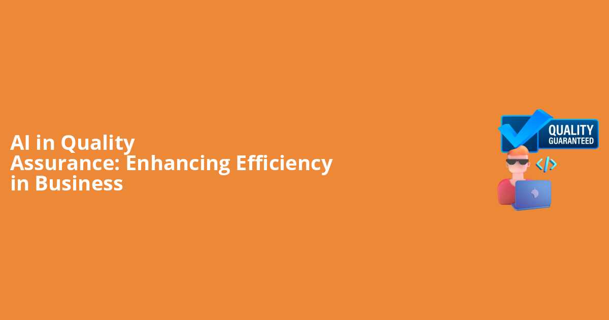 AI in Quality Assurance: Enhancing Efficiency in Business - TheCodeWork