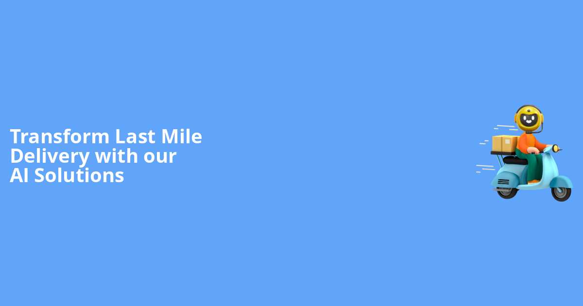 Transform Last Mile Delivery With Our Ai Solutions Thecodework