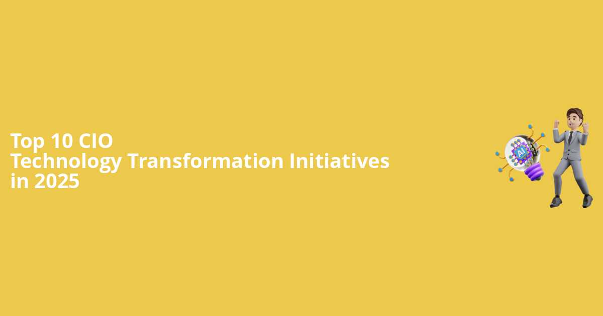 Top 10 CIO Technology Transformation Initiatives in 2025 - TheCodeWork