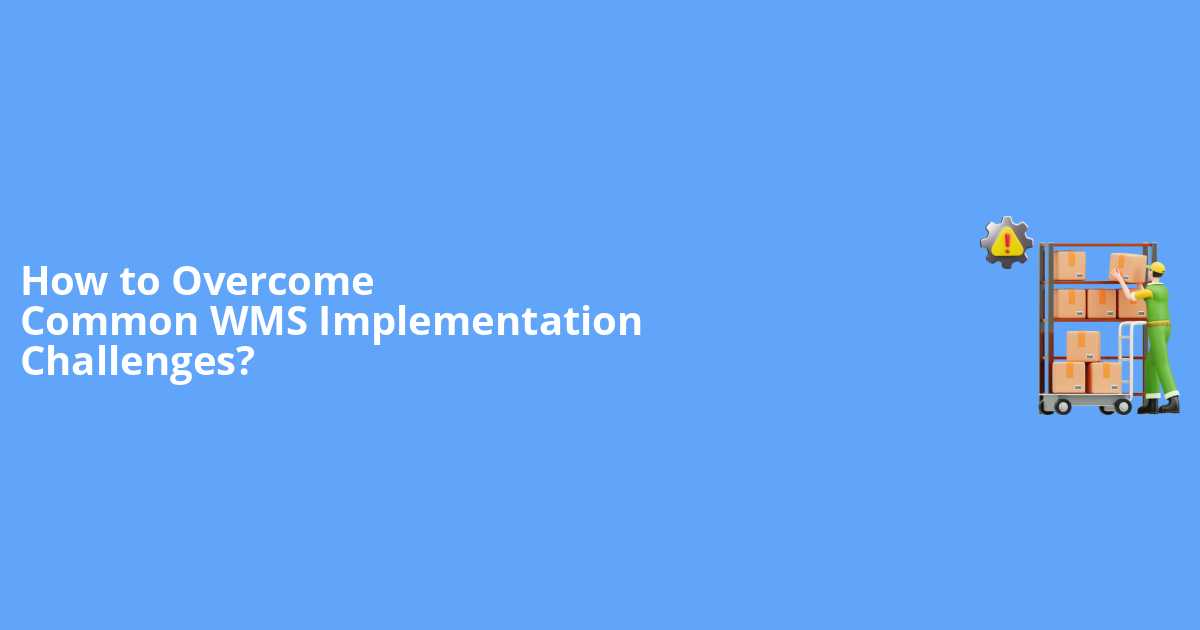 How to Overcome Common WMS Implementation Challenges? - TheCodeWork