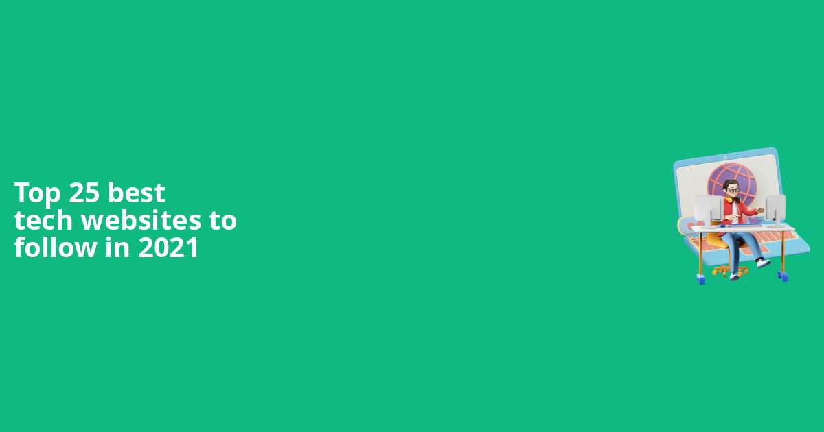 Top 25 best tech websites to follow in 2021 - TheCodeWork